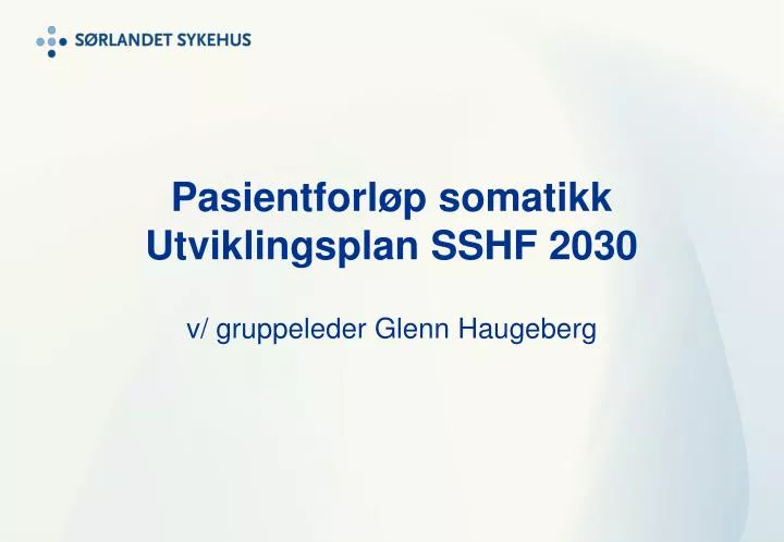 PPT - Pasientforløp somatikk Utviklingsplan SSHF 2030 PowerPoint ...