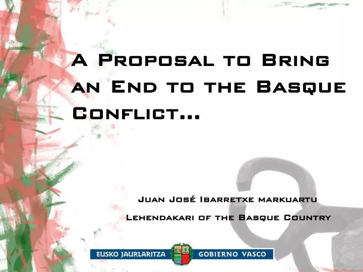 PPT - A Proposal to Bring an End to the Basque Conflict... Juan José ...
