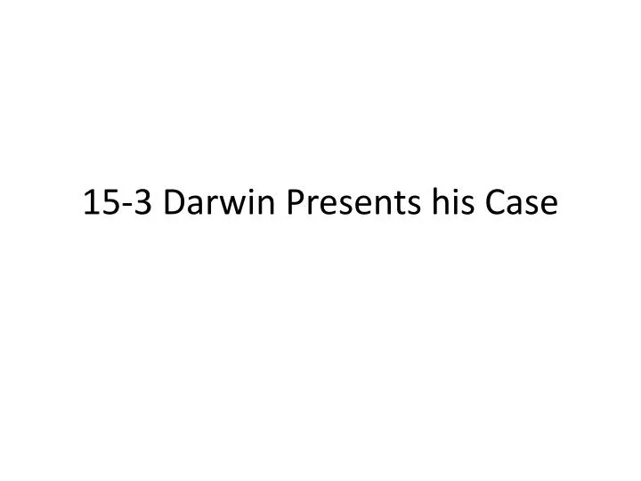 PPT - 15-3 Darwin Presents his Case PowerPoint Presentation, free ...