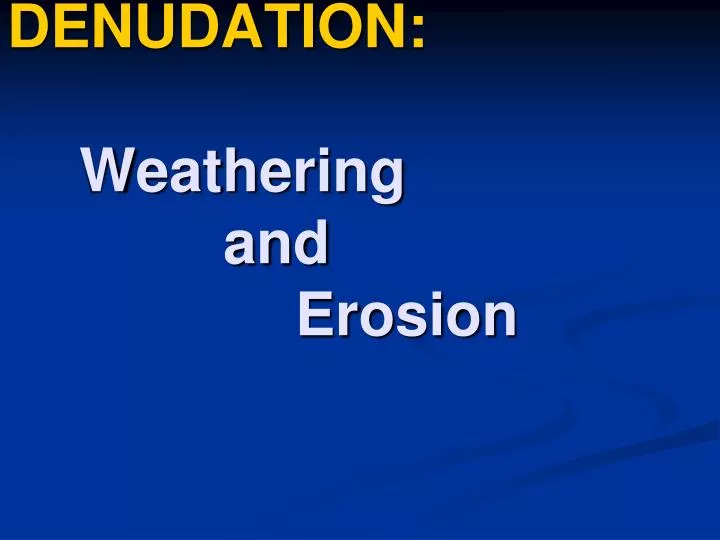 PPT - DENUDATION: Weathering and Erosion PowerPoint Presentation, free ...