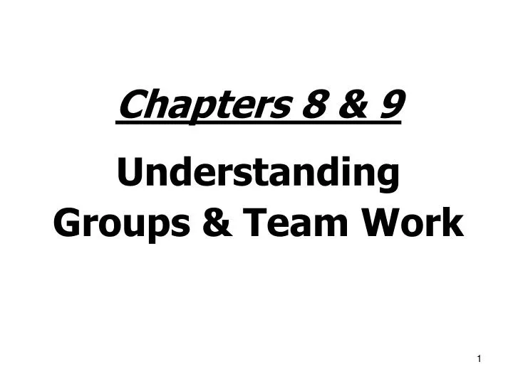 PPT - Chapters 8 & 9 Understanding Groups & Team Work PowerPoint ...