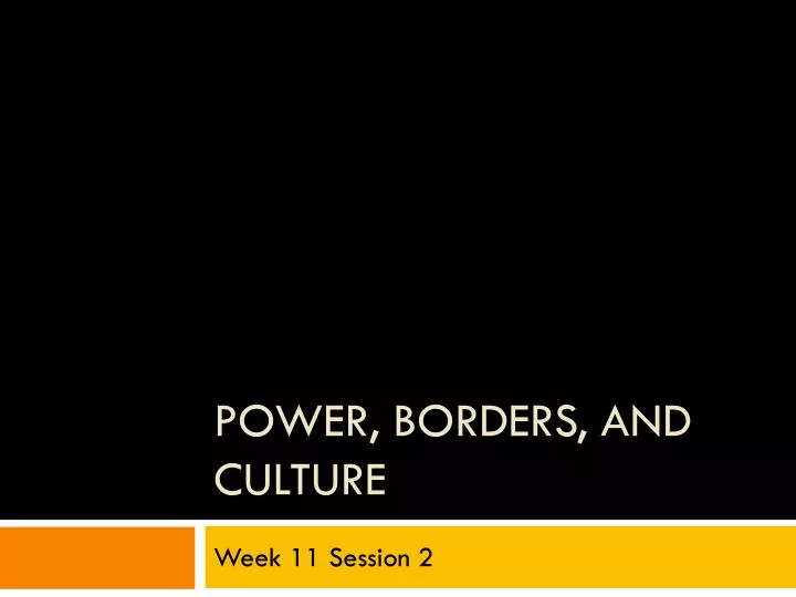 PPT - Power, Borders, and Culture PowerPoint Presentation, free ...