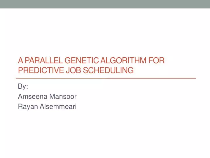 Ppt A Parallel Genetic Algorithm For Predictive Job Scheduling Powerpoint Presentation Id