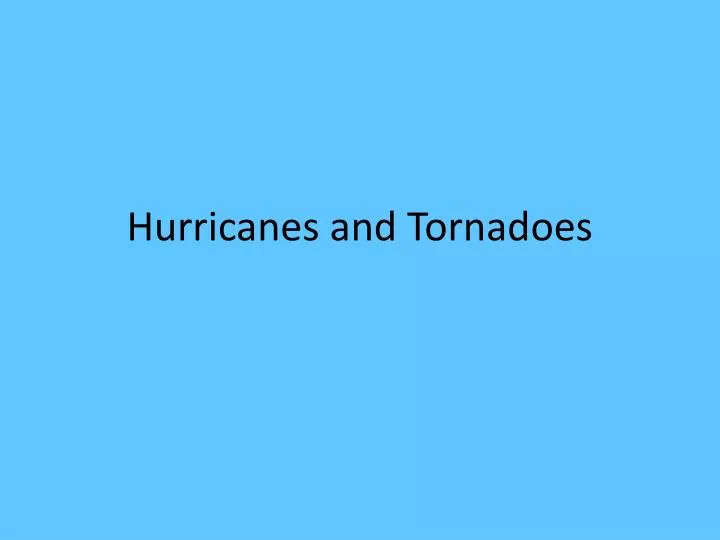 PPT - Hurricanes and Tornadoes PowerPoint Presentation, free download ...