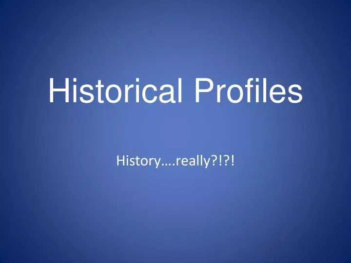 PPT - Historical Profiles PowerPoint Presentation, free download - ID ...
