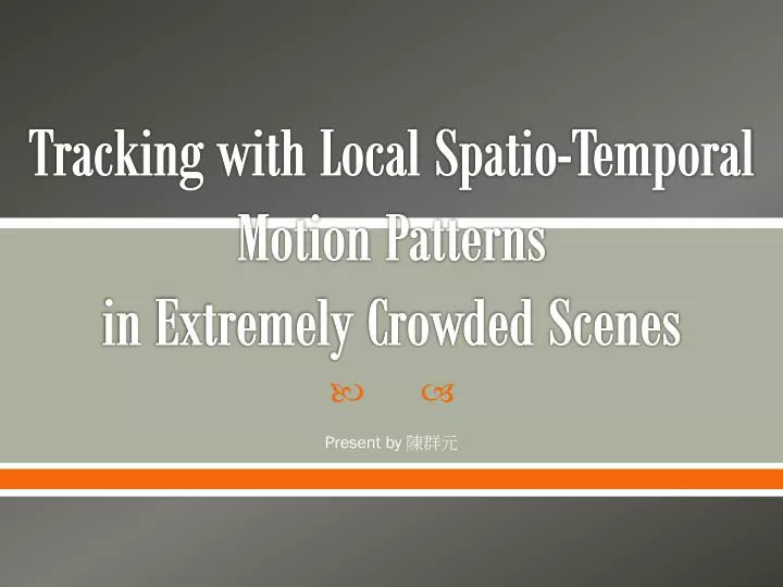Ppt Tracking With Local Spatio Temporal Motion Patterns In Extremely