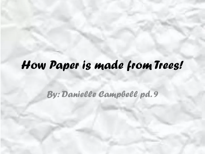 PPT - How Paper is made from Trees! PowerPoint Presentation, free ...