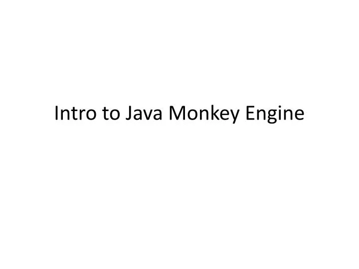 PPT - Intro to Java Monkey Engine PowerPoint Presentation, free ...