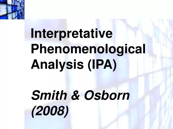 PPT - Interpretative Phenomenological Analysis (IPA) Smith & Osborn ... PPT - Interpretative Phenomenological Analysis (IPA) Smith & Osborn ...