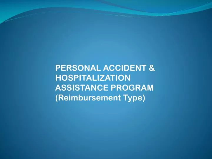 PPT - PERSONAL ACCIDENT & HOSPITALIZATION ASSISTANCE PROGRAM ...