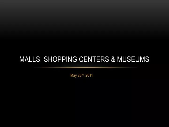 PPT - Malls, shopping centers & Museums PowerPoint Presentation, free ...
