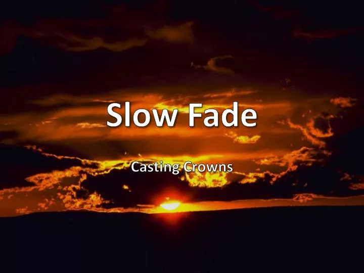PPT - Slow Fade PowerPoint Presentation, free download - ID:2239846