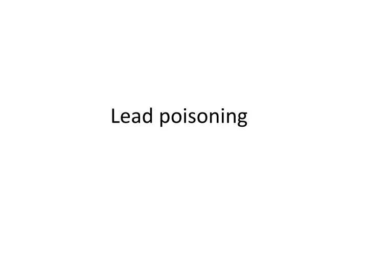 PPT - Lead poisoning PowerPoint Presentation, free download - ID:2241311