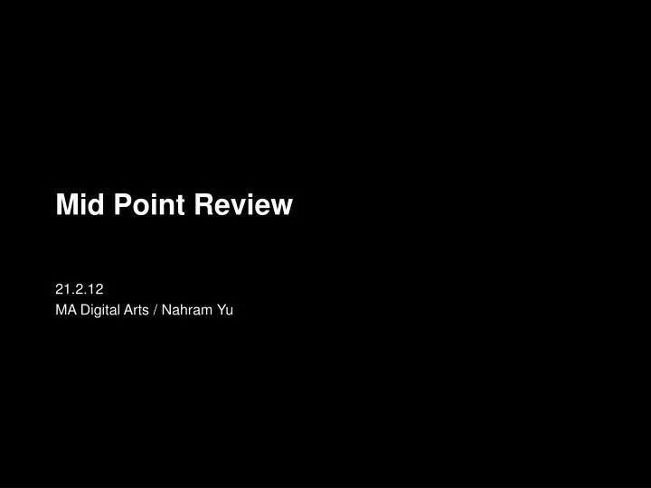 PPT - Mid Point Review PowerPoint Presentation, free download - ID:2241869