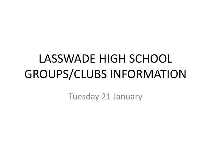 PPT - LASSWADE HIGH SCHOOL GROUPS/CLUBS INFORMATION PowerPoint ...