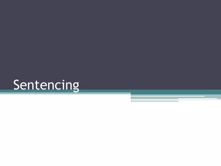 PPT - Sentencing PowerPoint Presentation, free download - ID:2243367