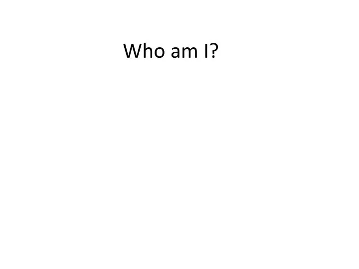 PPT - Who am I? PowerPoint Presentation, free download - ID:2244124