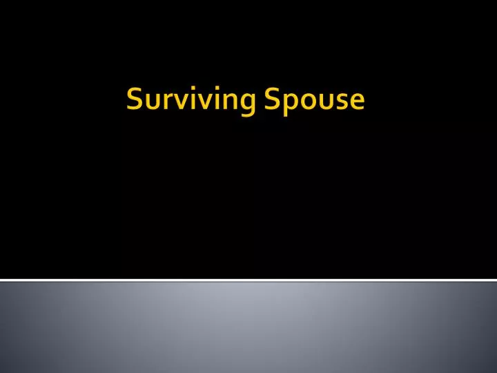 PPT - Surviving Spouse PowerPoint Presentation, free download - ID:2244188