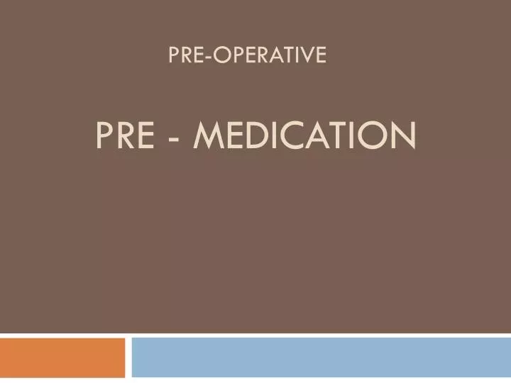 PPT - Pre-operative Pre - medication PowerPoint Presentation, free ...