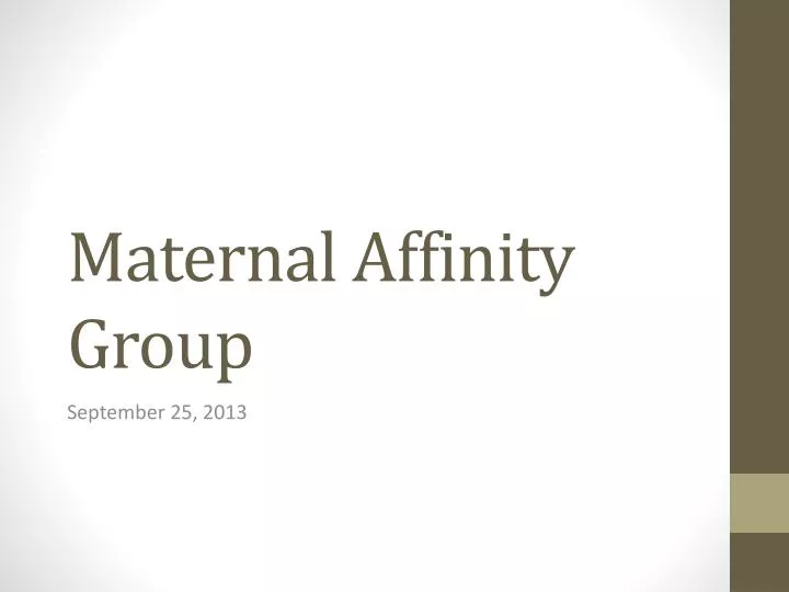 PPT - Maternal Affinity Group PowerPoint Presentation, free download ...