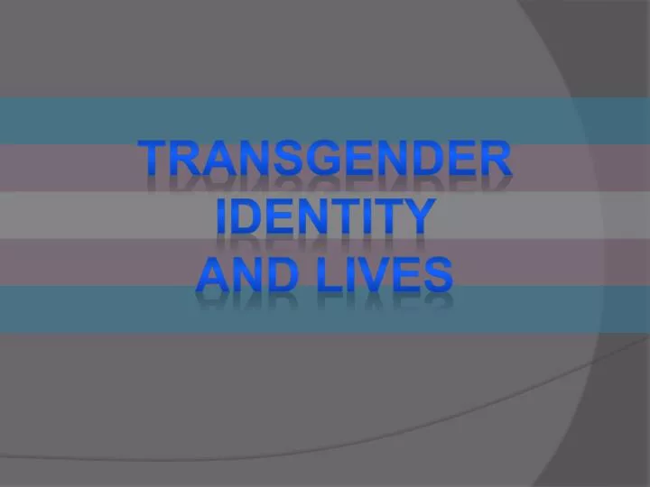 PPT - Transgender identity and lives PowerPoint Presentation, free ...