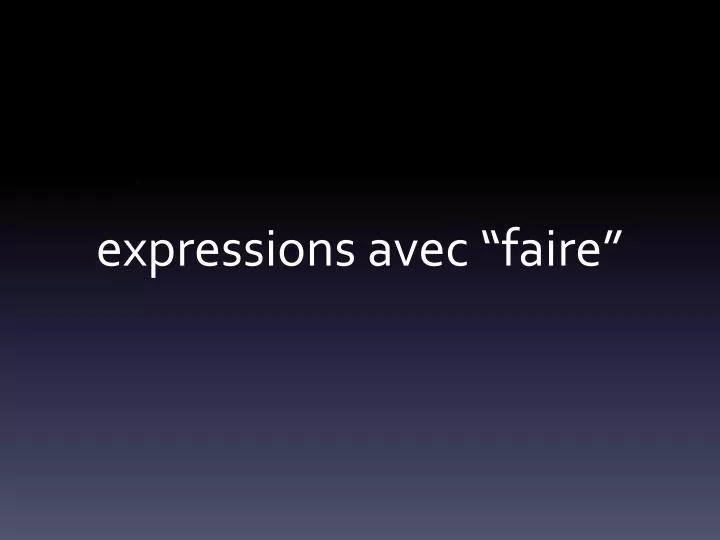PPT - expressions avec “faire” PowerPoint Presentation, free download ...