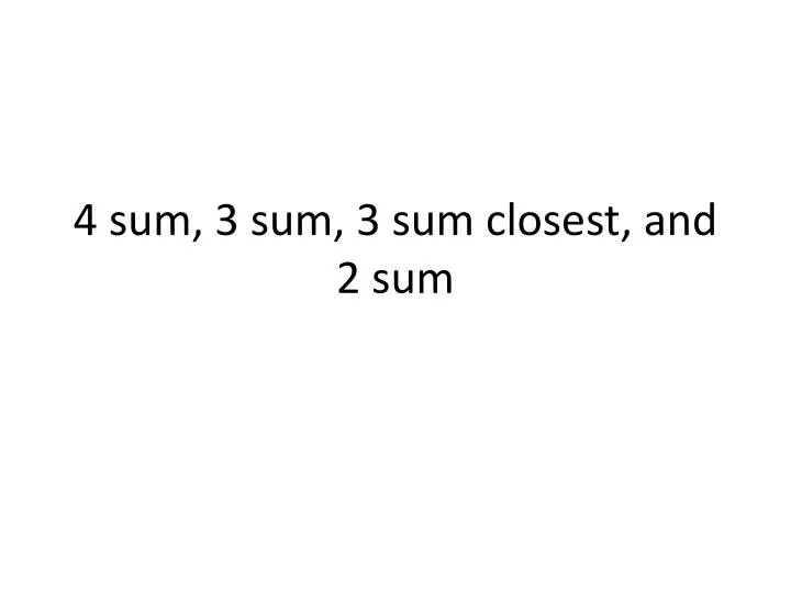 Ppt 4 Sum 3 Sum 3 Sum Closest And 2 Sum Powerpoint Presentation Free Download Id2248391