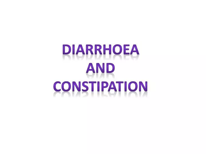 PPT - DIARRHOEA AND CONSTIPATION PowerPoint Presentation, free download ...