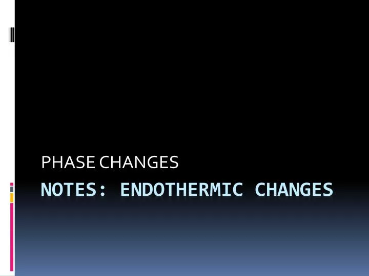 PPT - Notes: ENDOTHERMIC CHANGES PowerPoint Presentation, free download ...