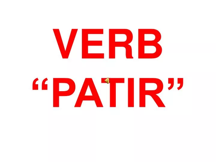 PPT - VERB “PATIR” PowerPoint Presentation, free download - ID:2251909