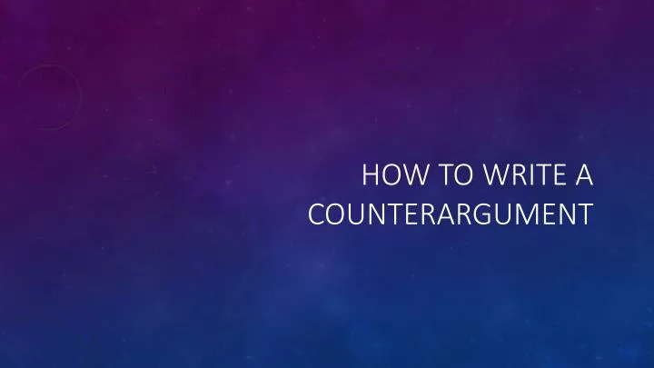 PPT - How to Write a Counterargument PowerPoint Presentation, free ...