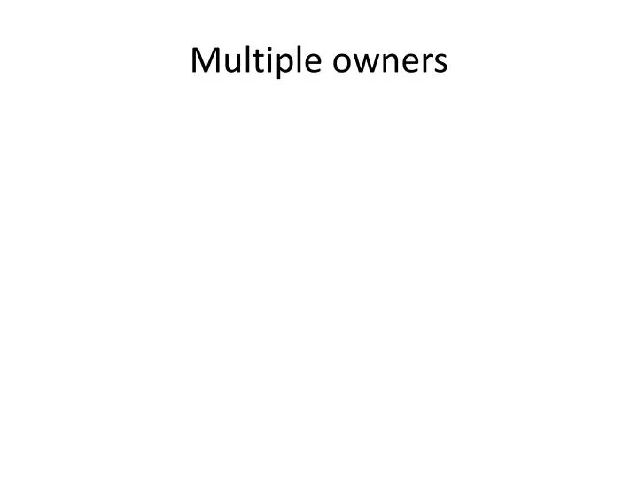 PPT - Multiple owners PowerPoint Presentation, free download - ID:2254318