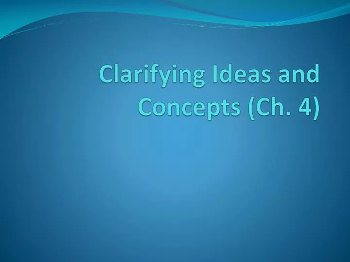 PPT - Clarifying Ideas and Concepts (Ch. 4) PowerPoint Presentation ...