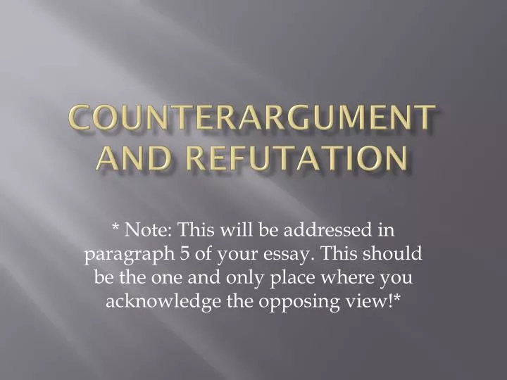 PPT - Counterargument and refutation PowerPoint Presentation, free ...