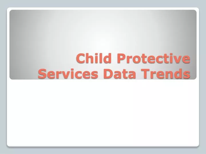 PPT - Child Protective Services Data Trends PowerPoint Presentation ...