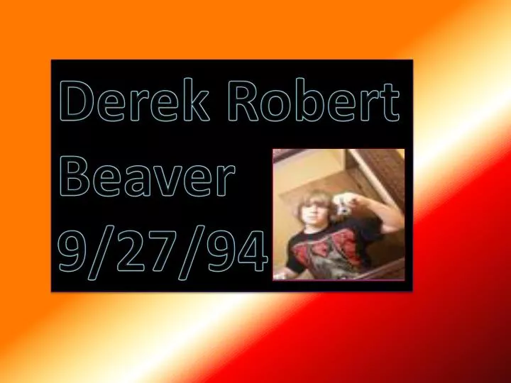 PPT - Derek Robert Beaver 9/27/94 PowerPoint Presentation, free download - ID:2256863