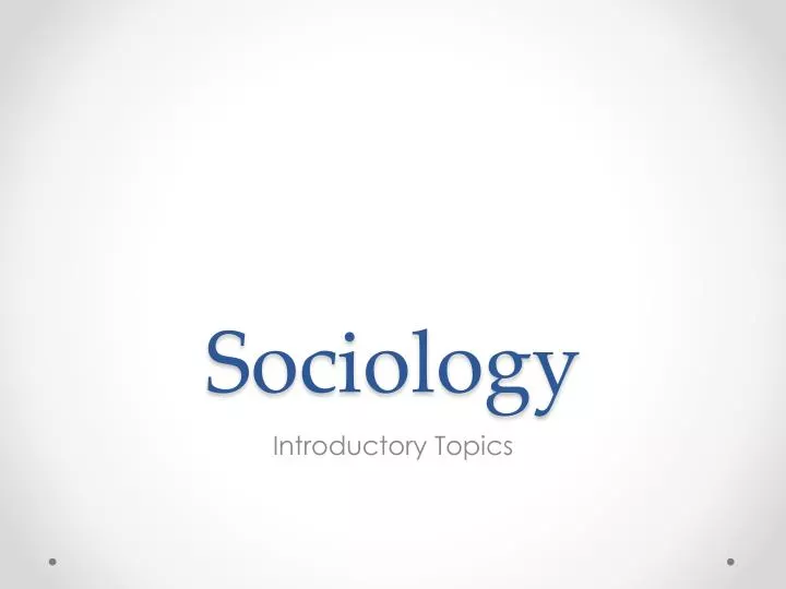 PPT - Sociology PowerPoint Presentation, free download - ID:2260480