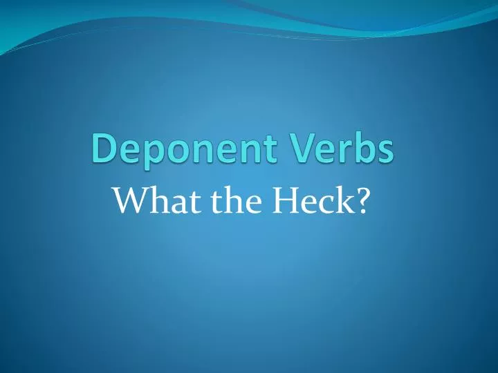 PPT - Deponent Verbs PowerPoint Presentation, free download - ID:2260584