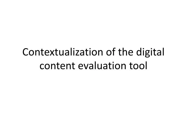 PPT - Contextualization of the digital content evaluation tool ...