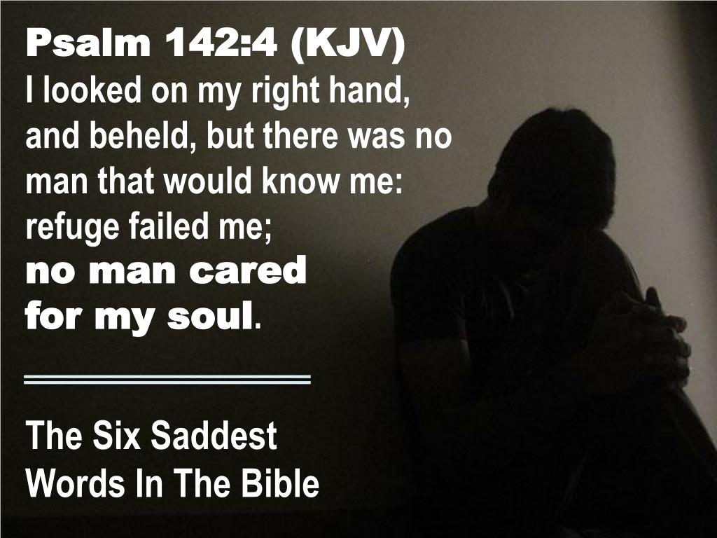 PPT - No Man Cared For My Soul: The All Alone Wound Psalm 142:4 ...
