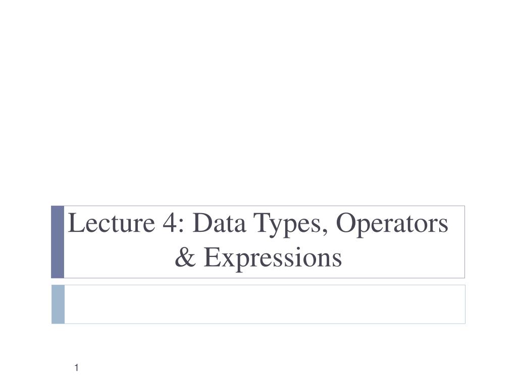 PPT - Lecture 4: Data Types, Operators & Expressions PowerPoint ... PPT - Lecture 4: Data Types, Operators & Expressions PowerPoint ...