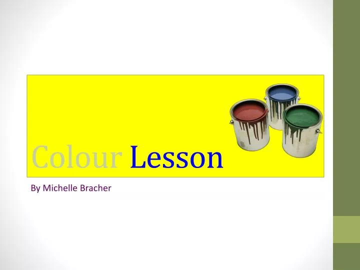 PPT - C olour Lesson PowerPoint Presentation, free download - ID:2262926