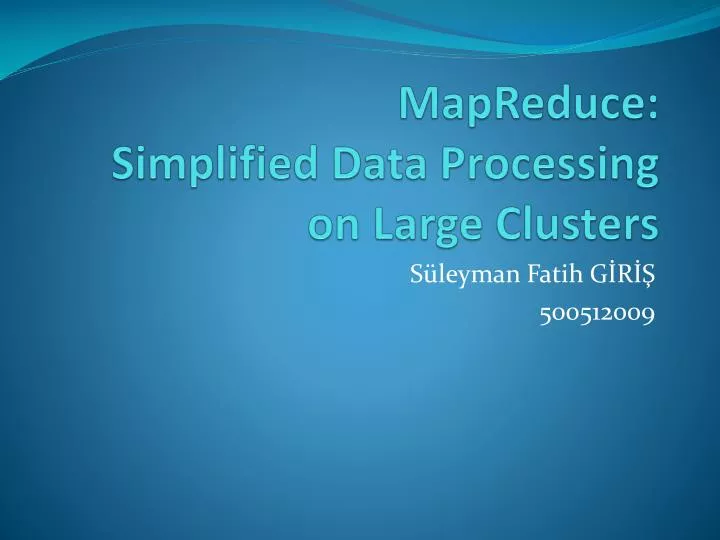 PPT - MapReduce : Simplified Data Processing on Large Clusters ...