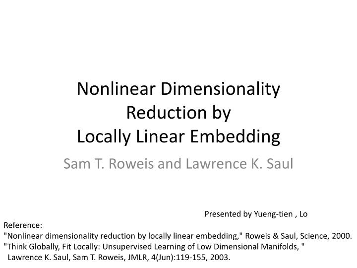 PPT - Nonlinear Dimensionality Reduction by Locally Linear Embedding ...