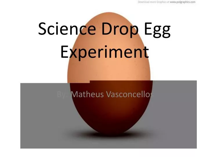 PPT - Science Drop Egg Experiment PowerPoint Presentation, free ...