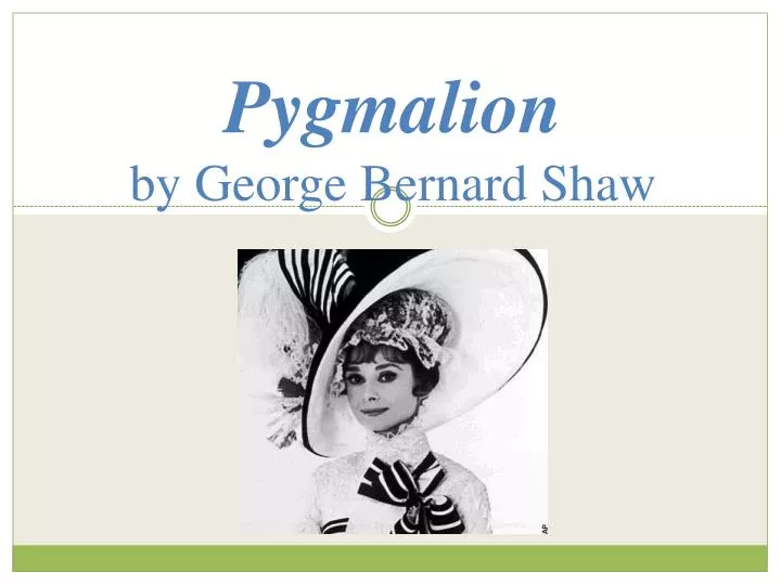 PPT - Pygmalion by George Bernard Shaw PowerPoint Presentation, free ...
