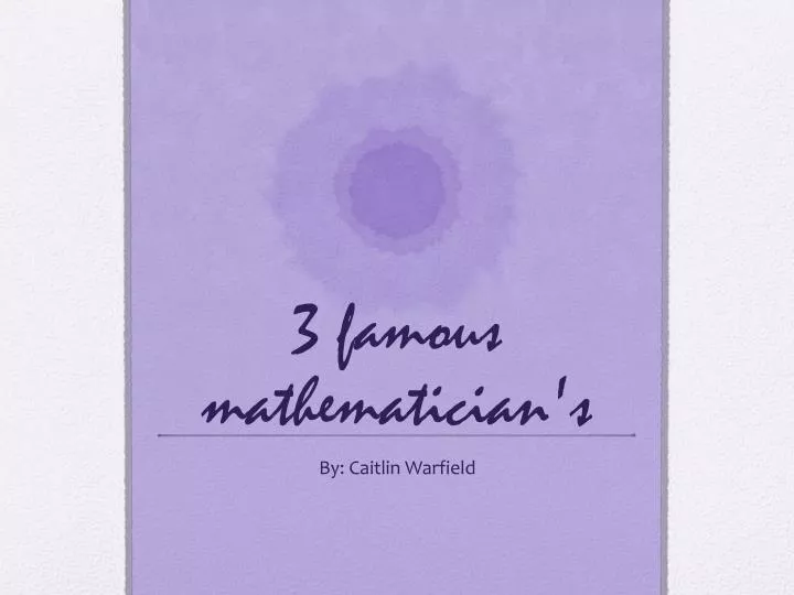 PPT - 3 famous mathematician's PowerPoint Presentation, free download ...