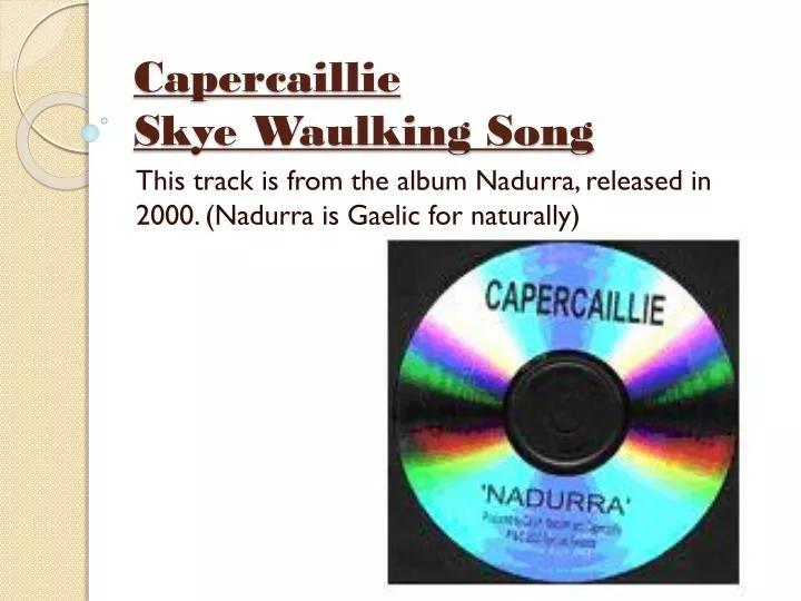 PPT - Capercaillie Skye Waulking Song PowerPoint Presentation, free ...