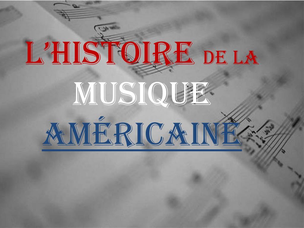 PPT - Le Lien Entre la Musique Française et la Musique Américaine ...