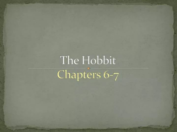 PPT - The Hobbit Chapters 6-7 PowerPoint Presentation - ID:2265720